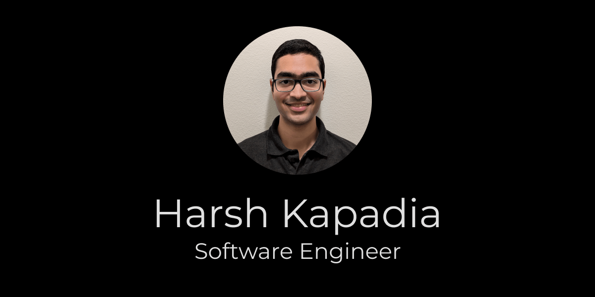 Harsh Kapadia - Software Engineer